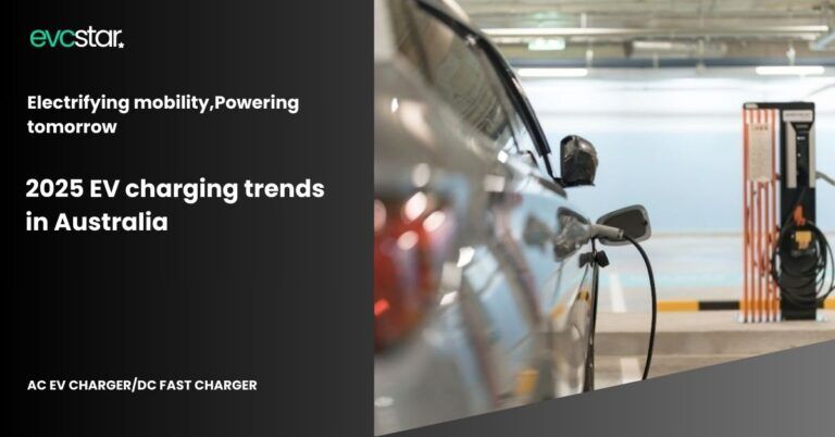 2025 EV Charging Trends In Australia | EVCSTAR